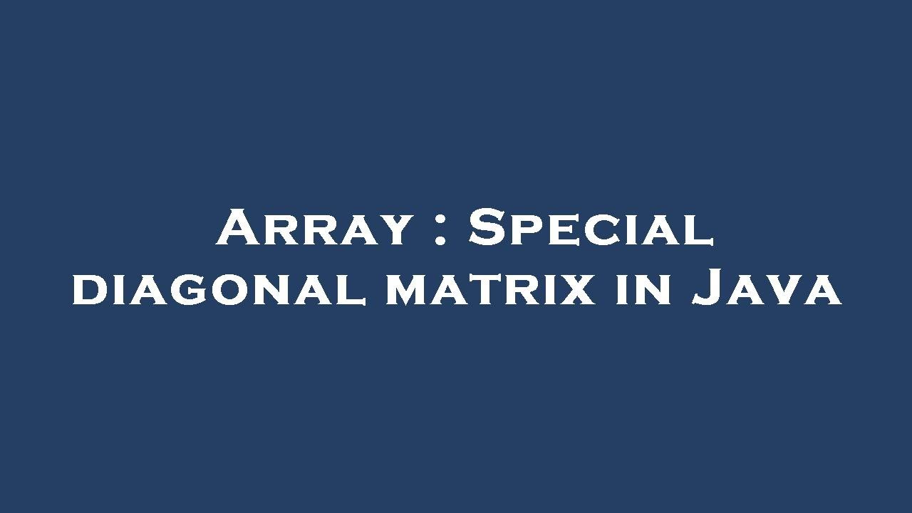 Array Special Diagonal Matrix In Java Youtube