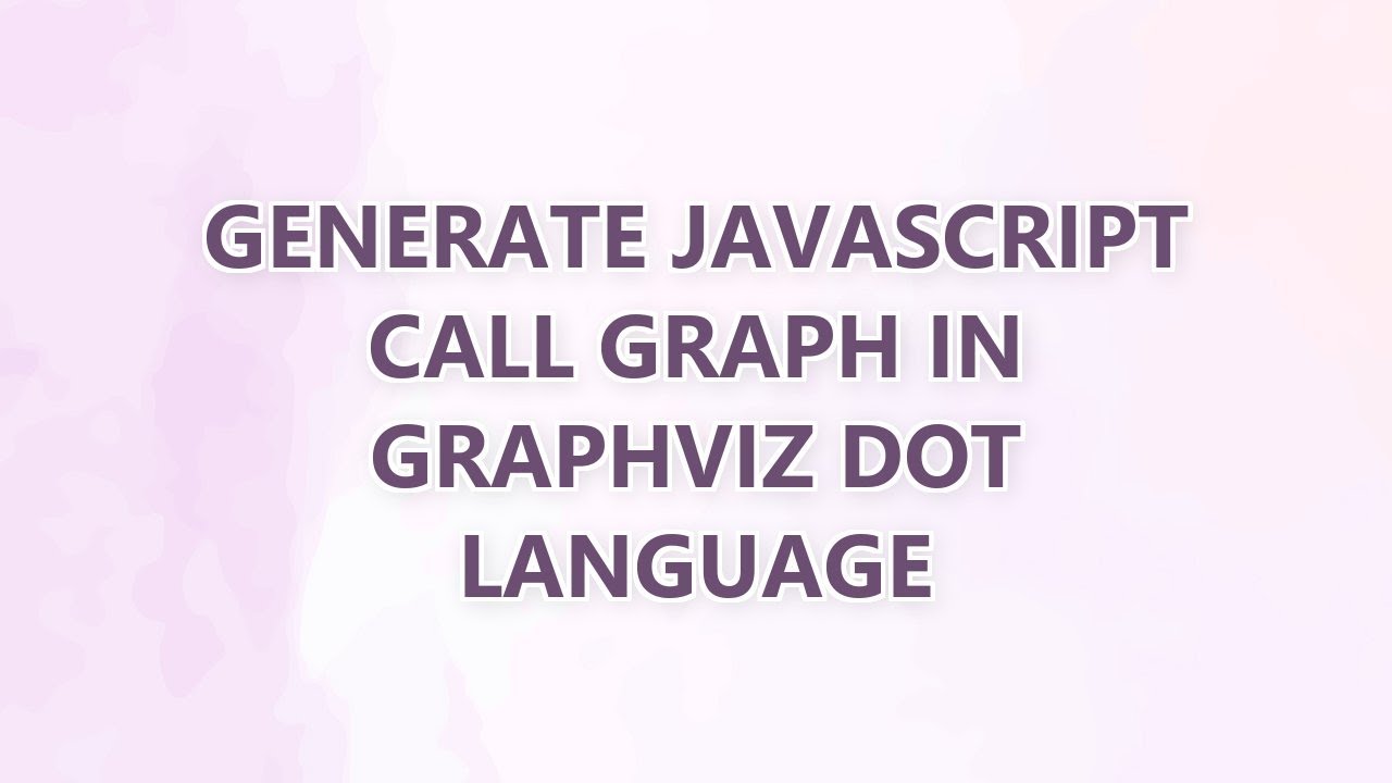 Generate Javascript Call Graph In Graphviz Dot Language Youtube