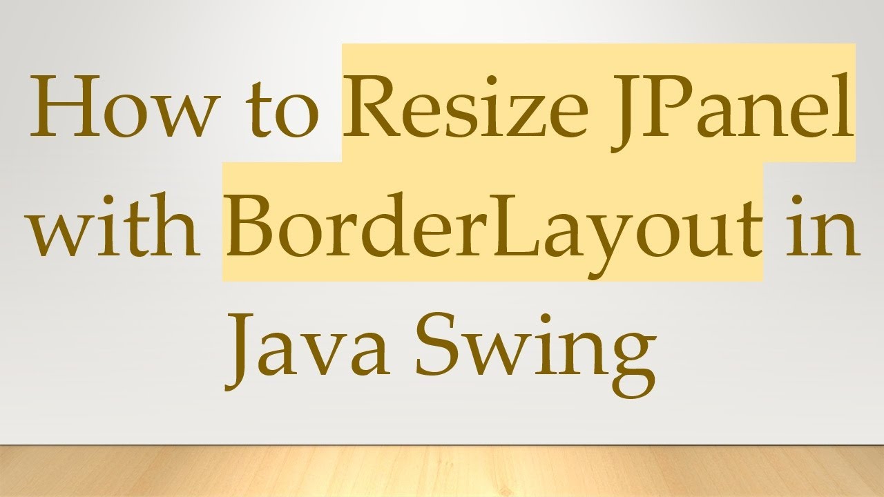 How To Resize Jpanel With Borderlayout In Java Swing Youtube
