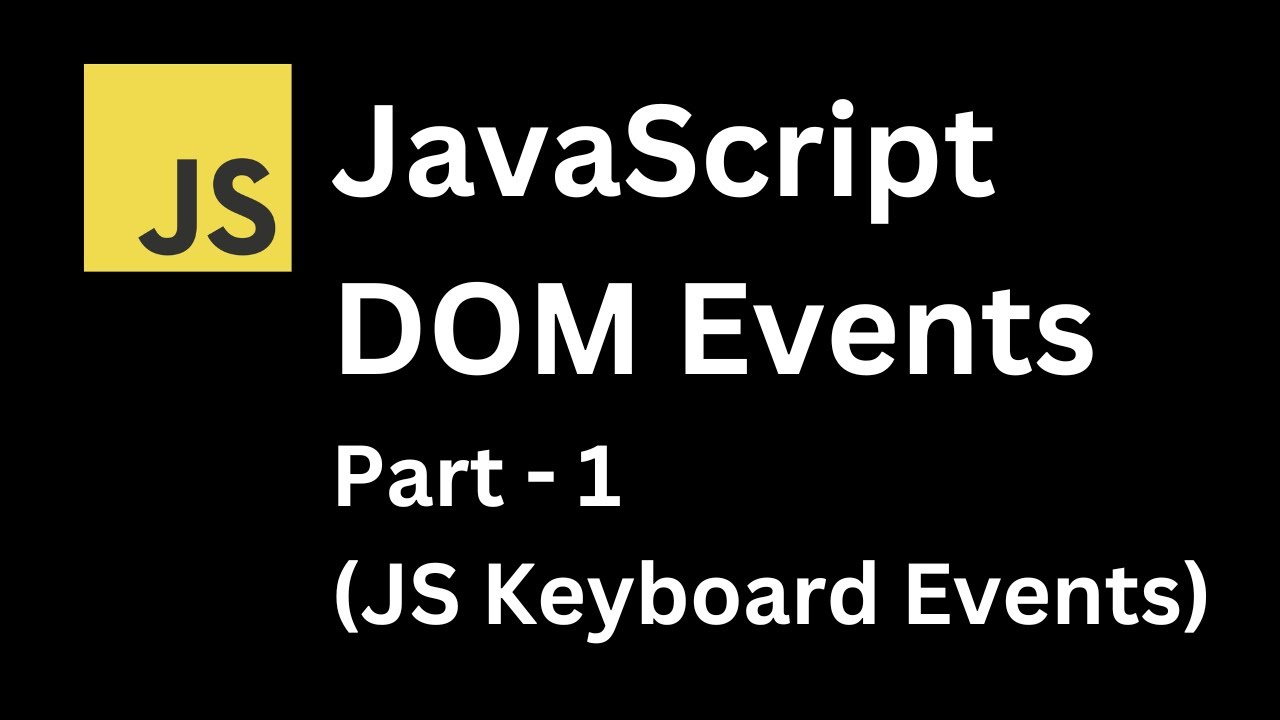 Javascript Dom Events Keyboard Events Js Events Part 1 Youtube