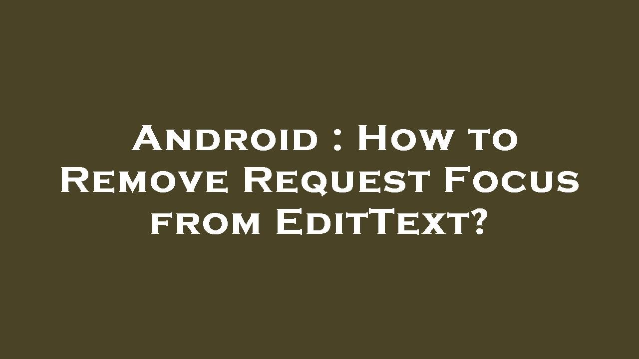 Android How To Remove Request Focus From Edittext Youtube