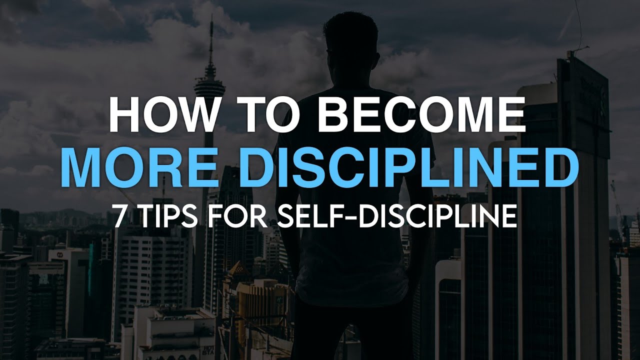How To Become More Disciplined 7 Tips For Self Discipline Youtube