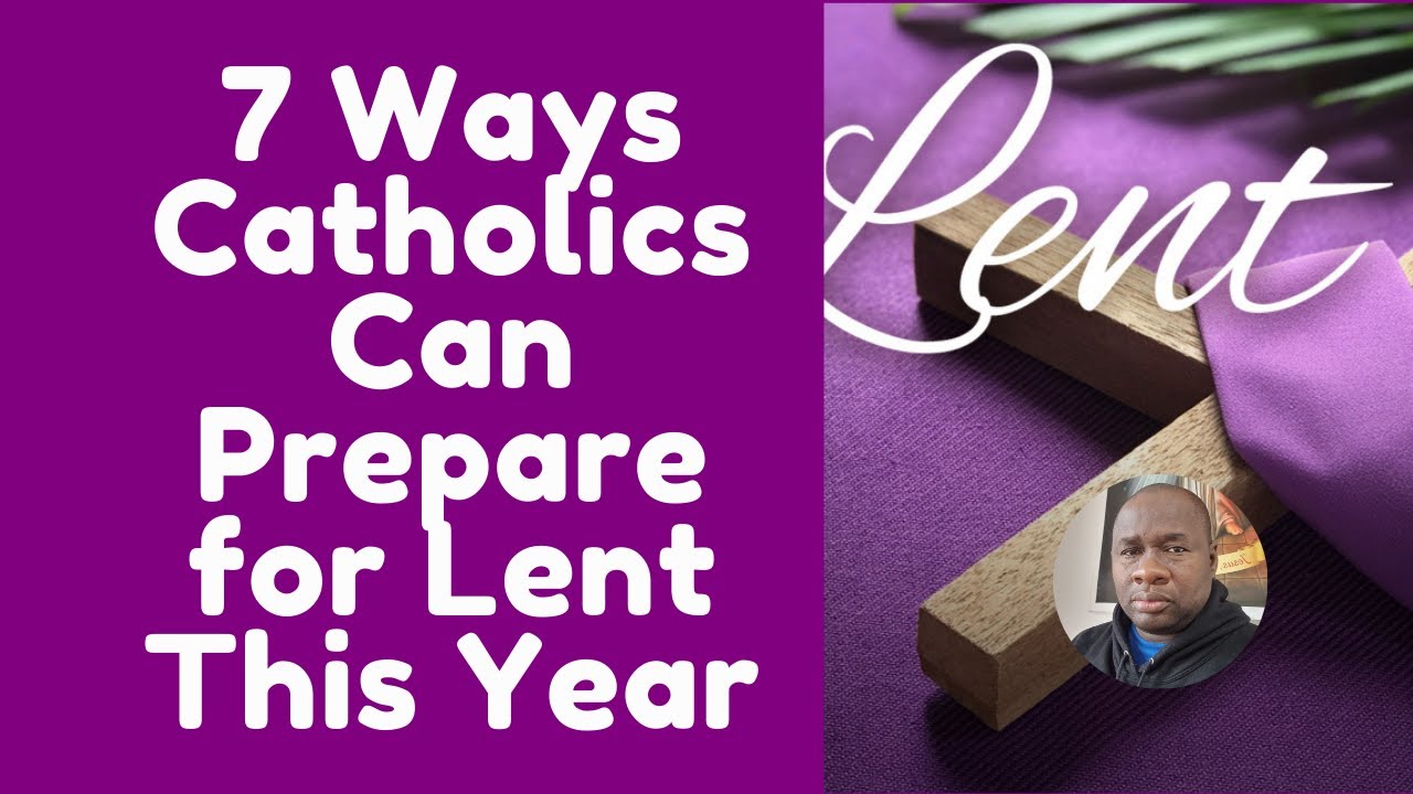 7 Ways Catholics Can Prepare For Lent This Year Youtube