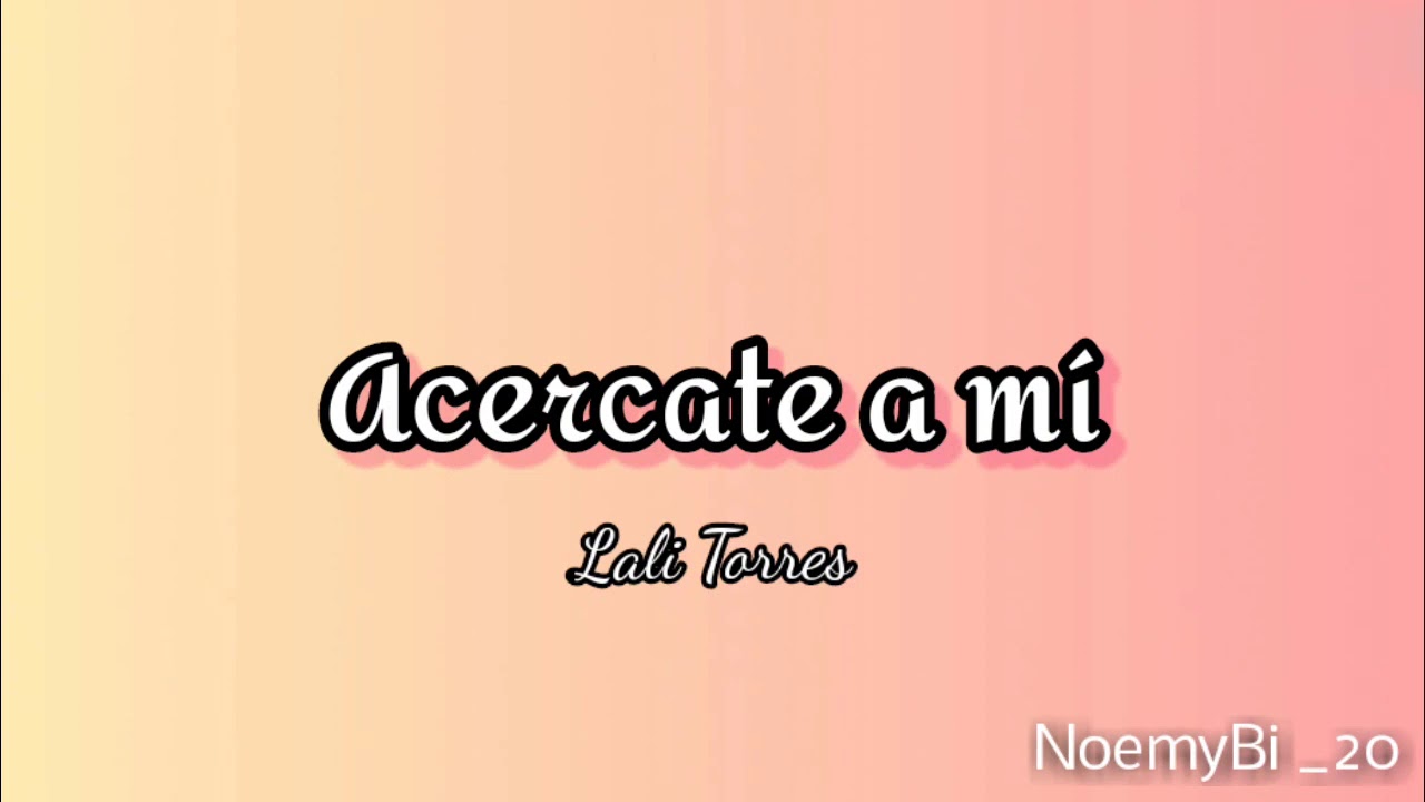 Acercate A Mi Lali Torres Letra Youtube