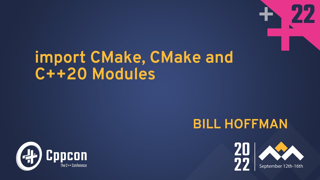Import Cmake Cmake And C 20 Modules Bill Hoffman Cppcon 2022