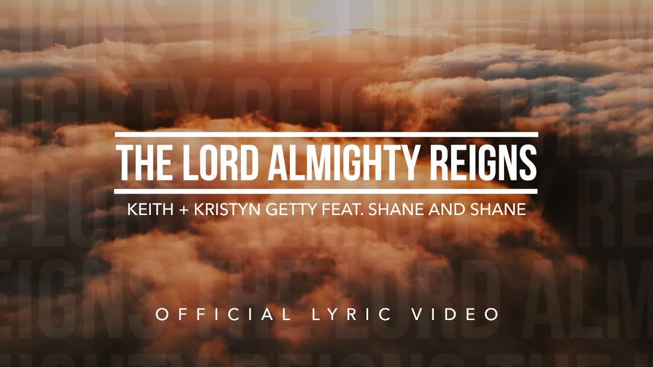 The Lord Almighty Reigns Keith Kristyn Getty Feat Shane Shane