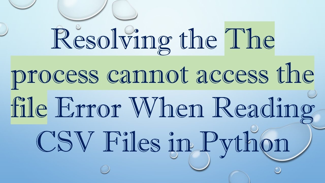 Resolving The The Process Cannot Access The File Error When Reading Csv