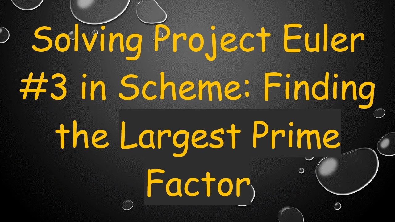 Solving Project Euler 3 In Scheme Finding The Largest Prime Factor