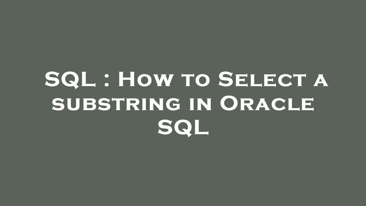 Sql How To Select A Substring In Oracle Sql Youtube