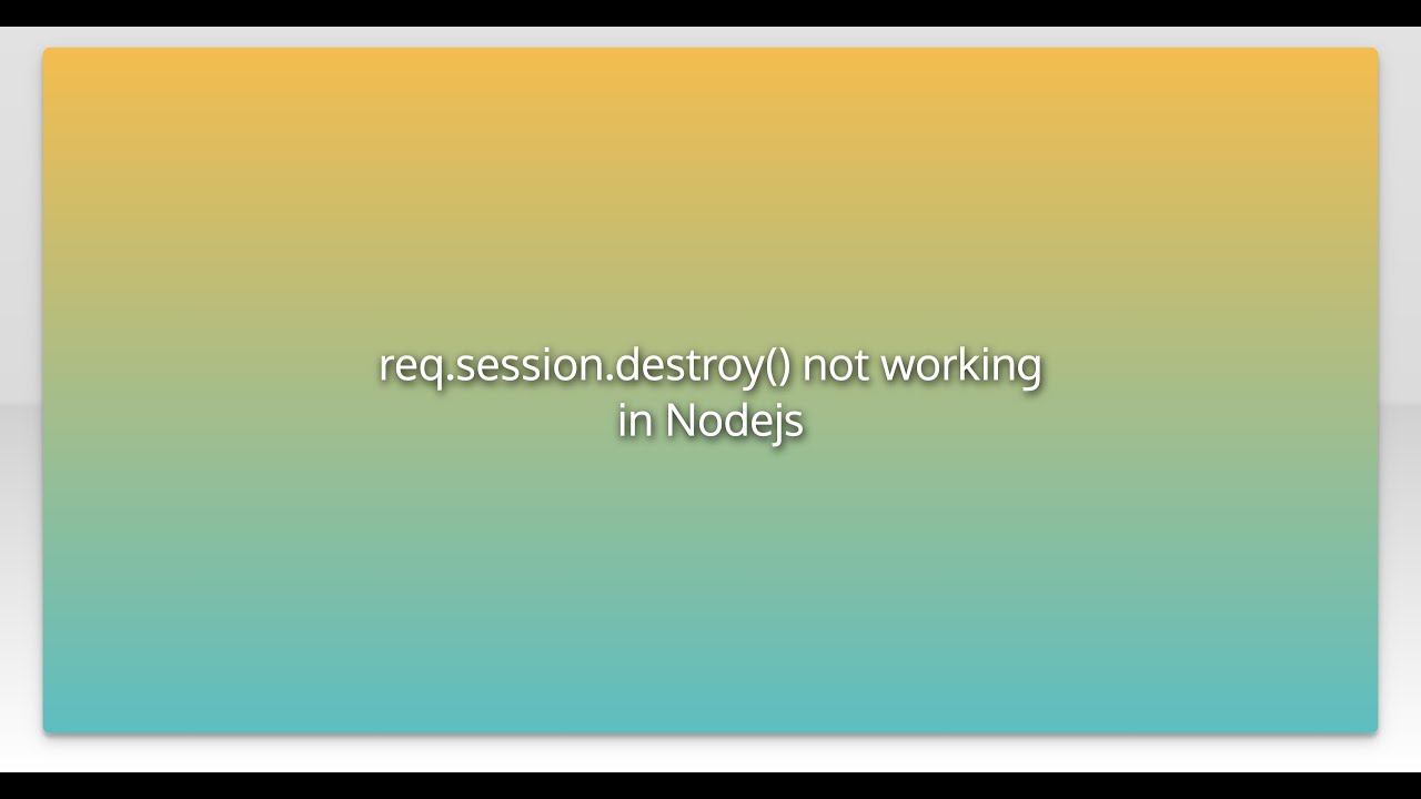 Req Session Destroy Not Working In Nodejs Youtube
