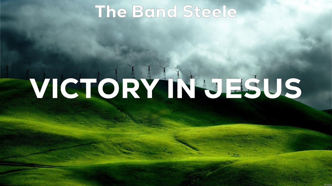The Band Steele Victory In Jesus Lyrics Revelation Song Why Me
