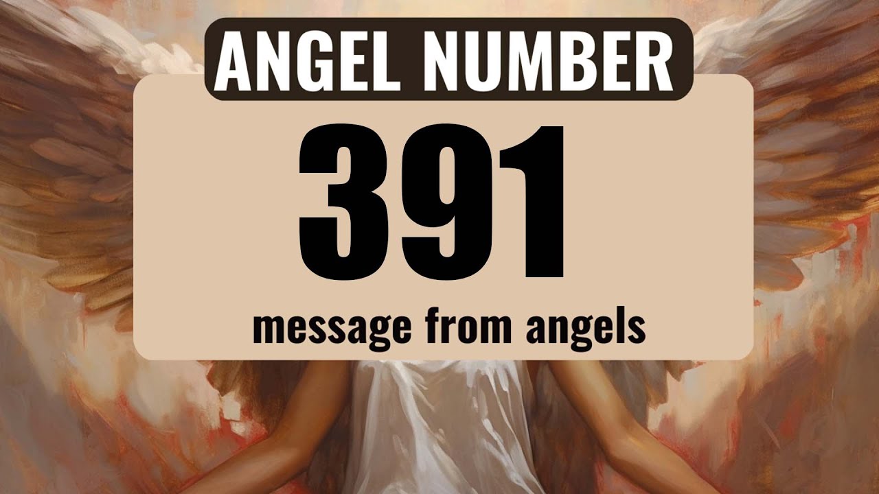 Angel Number 391 Decoding Its Spiritual Messages And Meanings Youtube