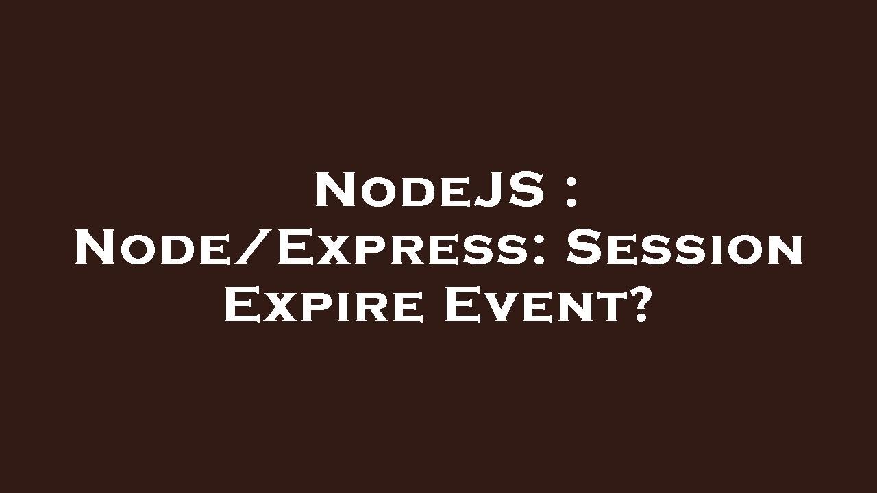 Nodejs Node Express Session Expire Event Youtube