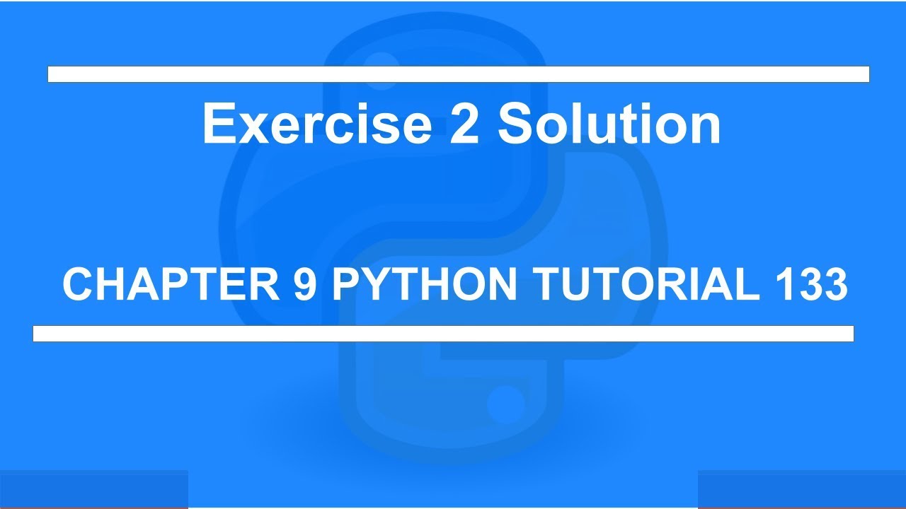 Chapter 9 Exercise 2 Solution Python Tutorial 133 Youtube