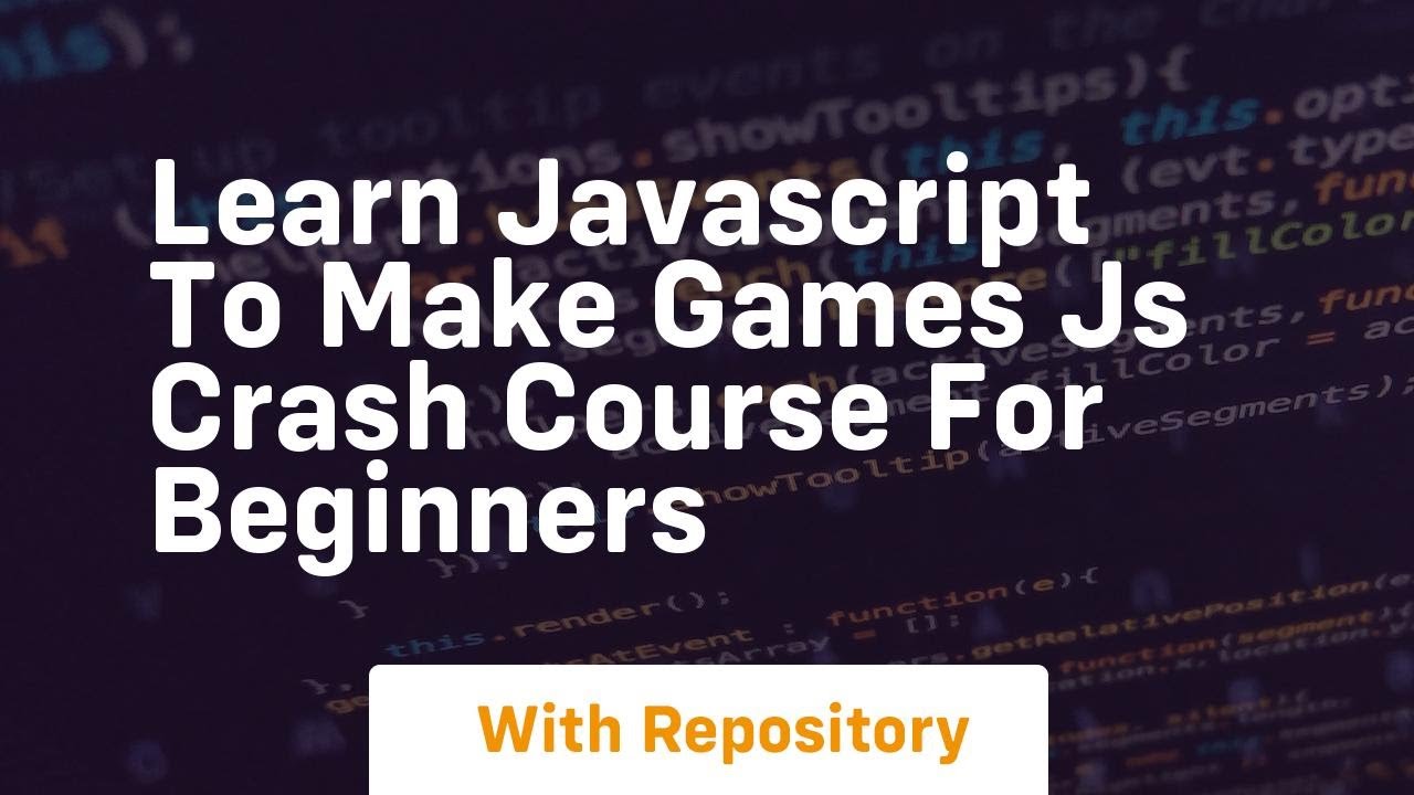 Learn Javascript To Make Games Js Crash Course For Beginners Youtube