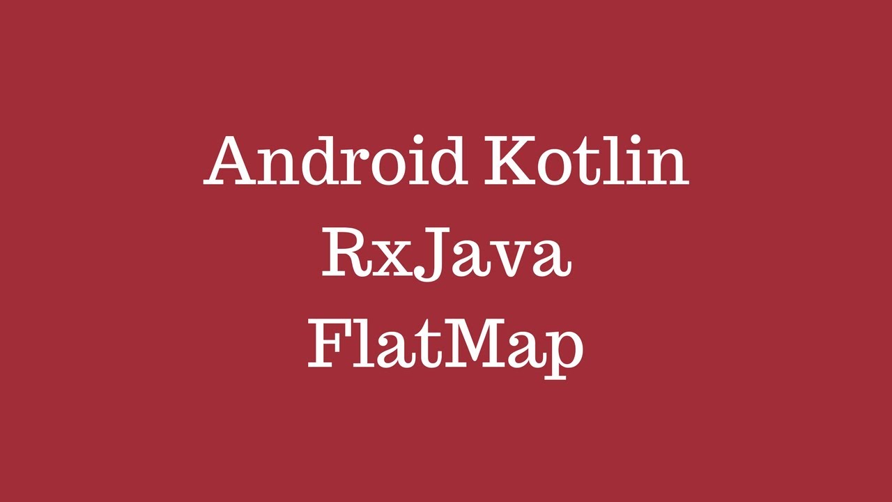 Android Kotlin Rxjava Flatmap Youtube