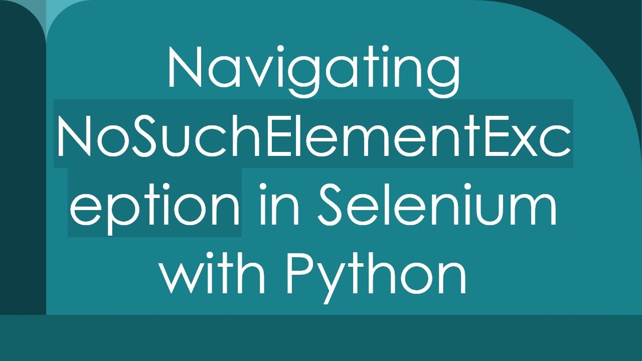 Navigating Nosuchelementexception In Selenium With Python Youtube