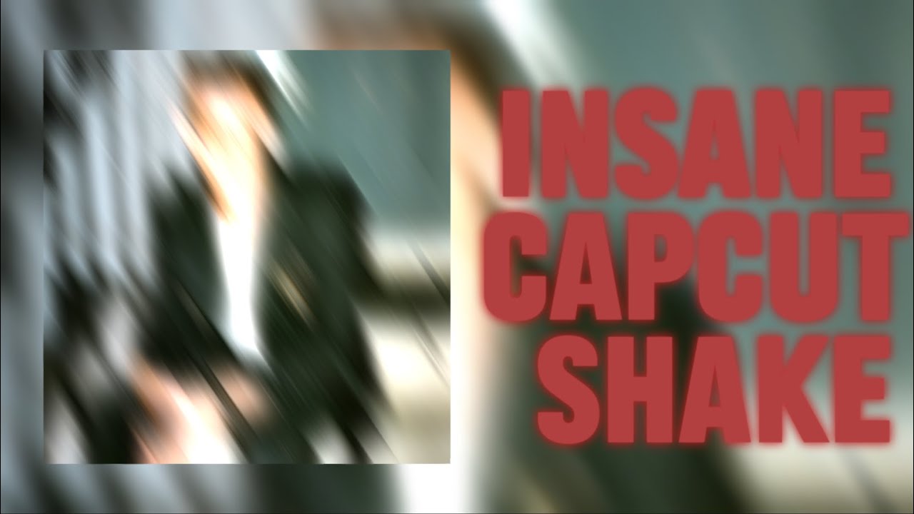 Aggressive Capcut Shake Tutorial Youtube