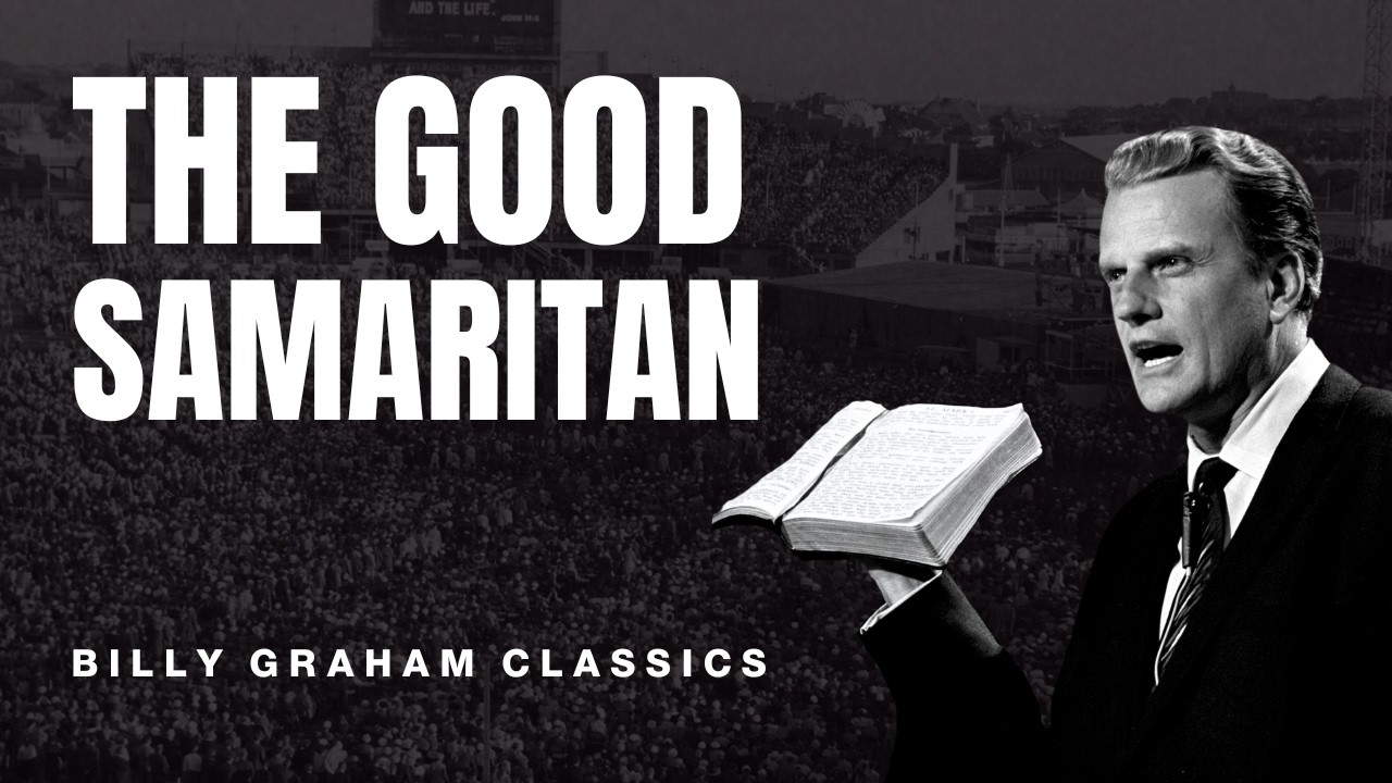 The Good Samaritan Billy Graham Classic Sermon Thejesusculture