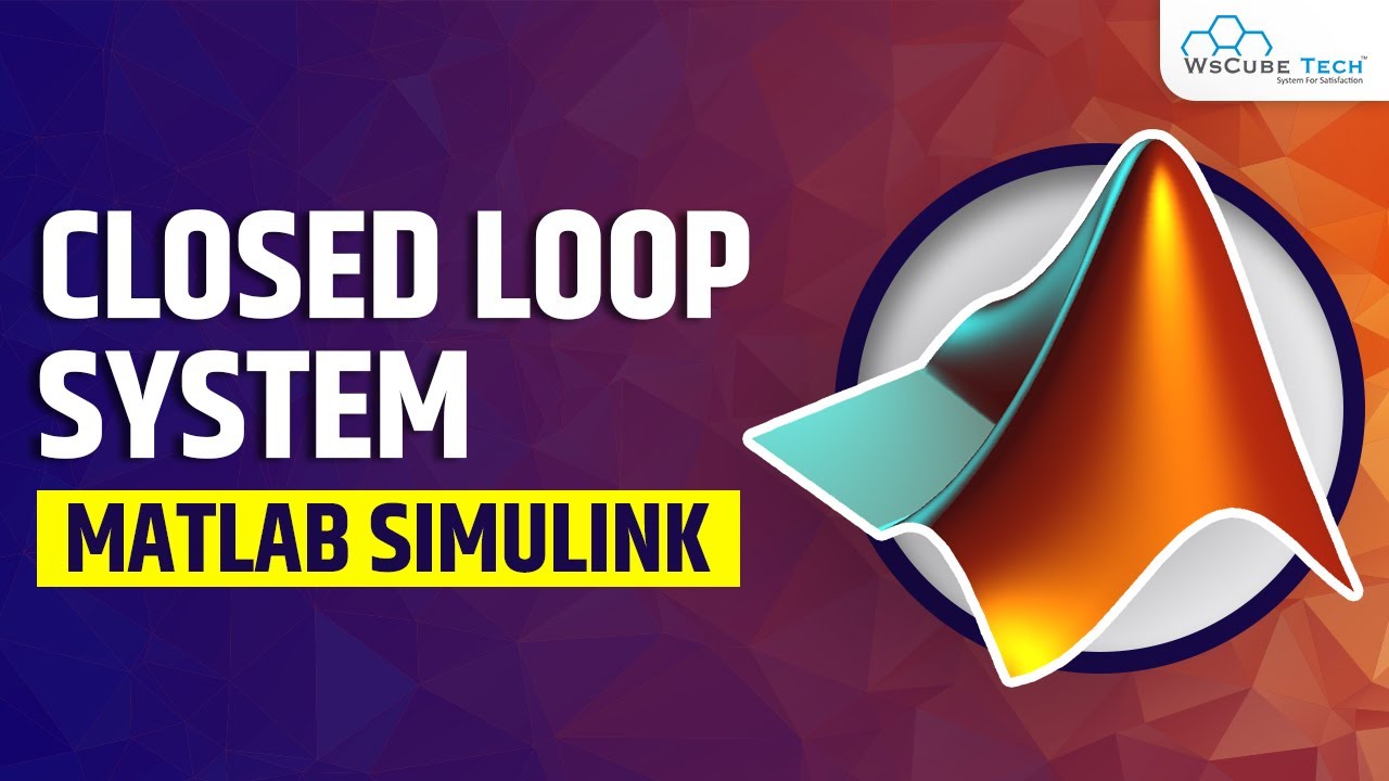 Closed Loop System In Matlab Simulink Matlab Tutorial Youtube