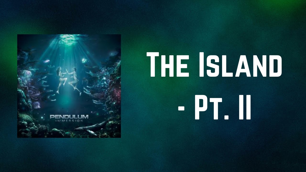 Pendulum The Island Pt Ii Lyrics Youtube