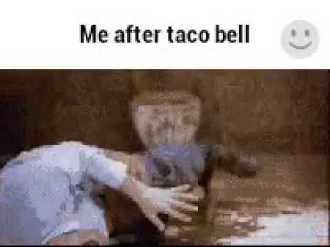 Me After Taco Bell Youtube