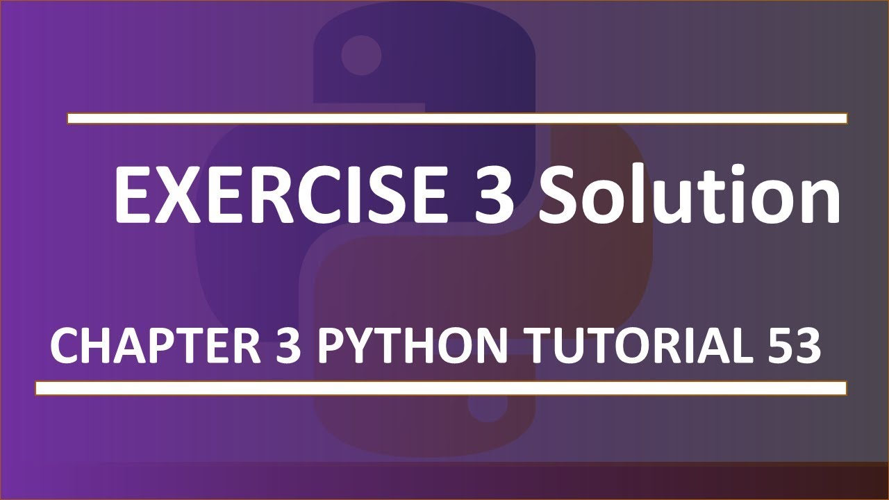 Chapter 3 Exercise 3 Solution Python Tutorial 53 Youtube