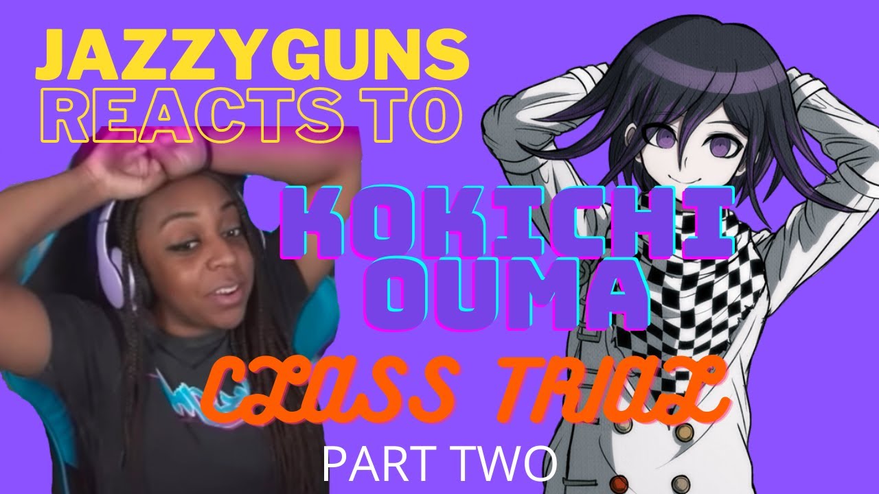 Jazzyguns Reacts To Kokichi Ouma During Class Trials Part 2 Youtube