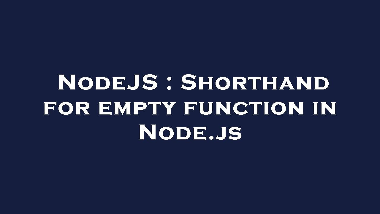 Nodejs Shorthand For Empty Function In Node Js Youtube
