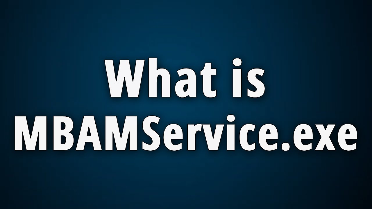 What Is Mbamservice Exe Quick Basic Information Youtube