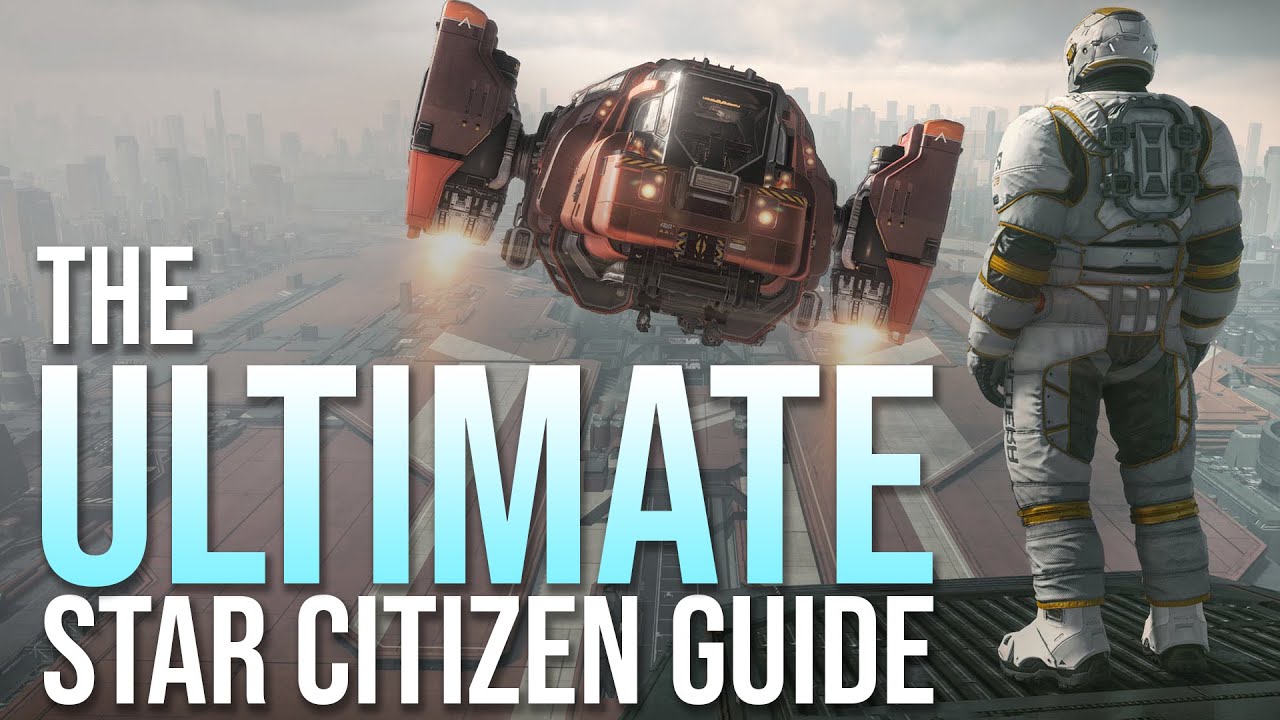 The Ultimate Star Citizen New Player Guide For 3 23 2024 Youtube