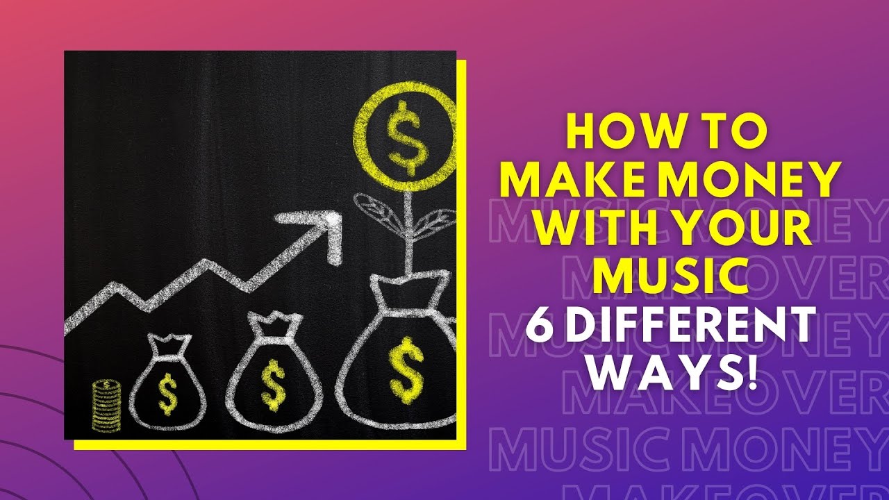 How To Make Money With Music 6 Different Ways