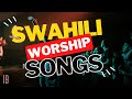 Best Swahili Praise And Worship Songs Of All Time 2 Hrs Nonstop Gospel ...