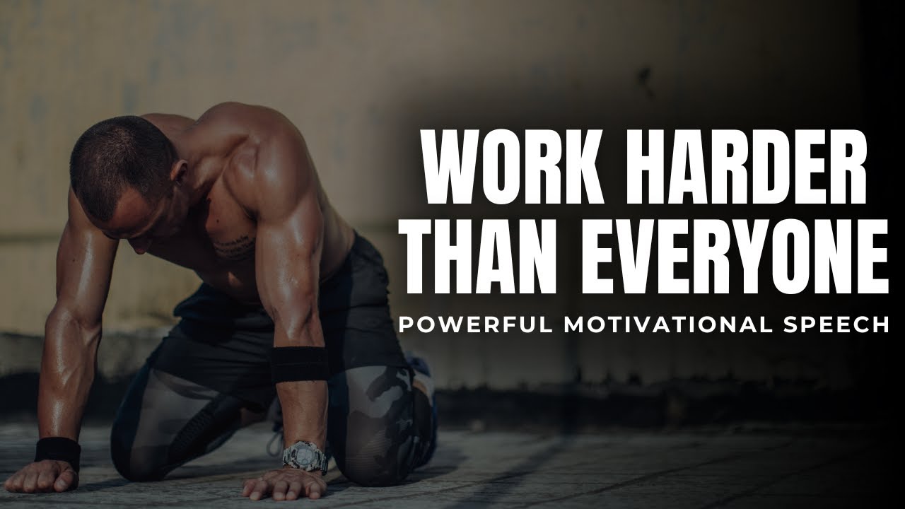 Work Harder Than Everyone Powerful Motivational Speech Compilation