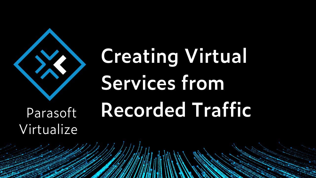 Creating Virtual Services From Recorded Traffic Parasoft Virtualize