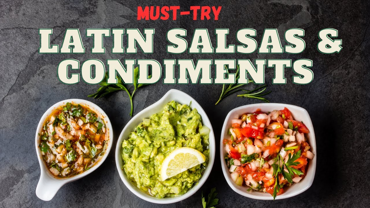 Must Try Latin Salsas Condiments Youtube