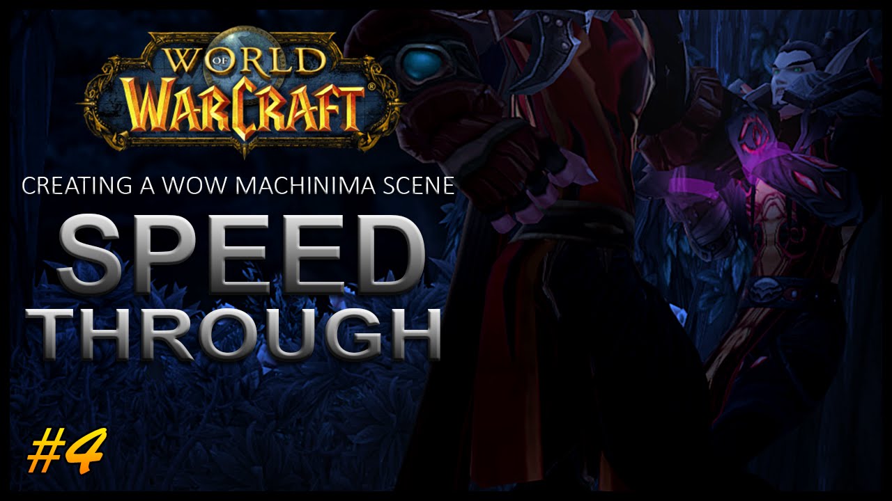Creating A Wow Machinima Scene 4 Speed Through Youtube