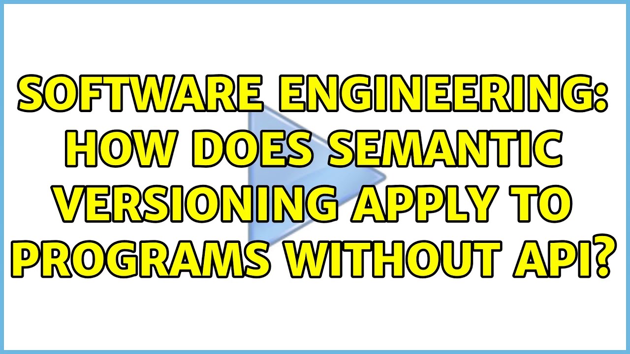 Software Engineering How Does Semantic Versioning Apply To Programs