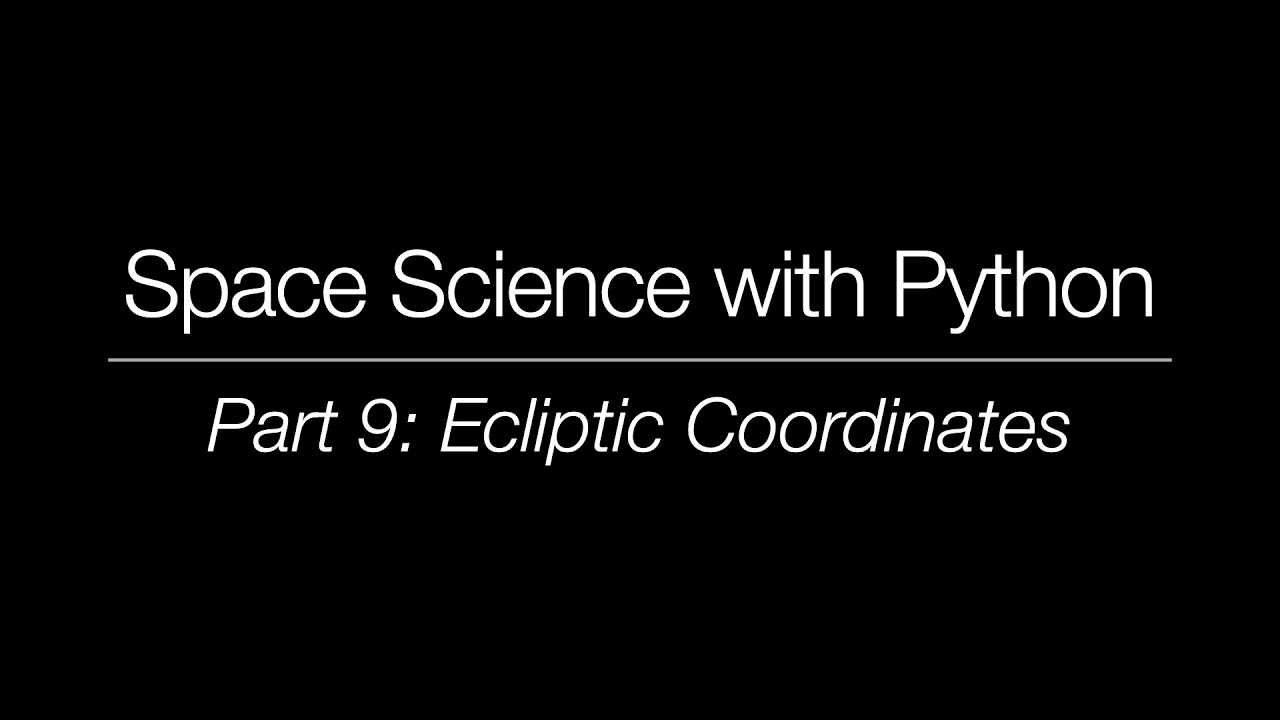 Space Science With Python Part 9 Ecliptic Coordinates Youtube