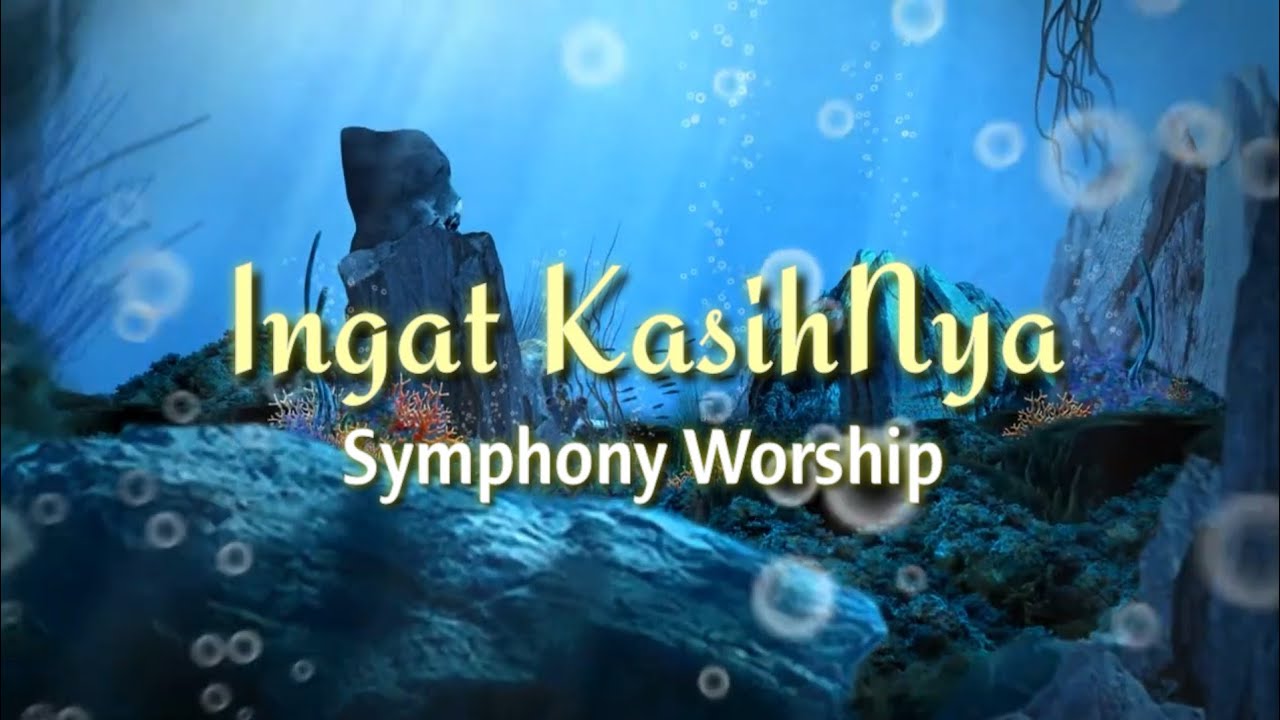 Ingat Kasihnya Symphony Worship Lirik Lagu Rohani Chords Chordify