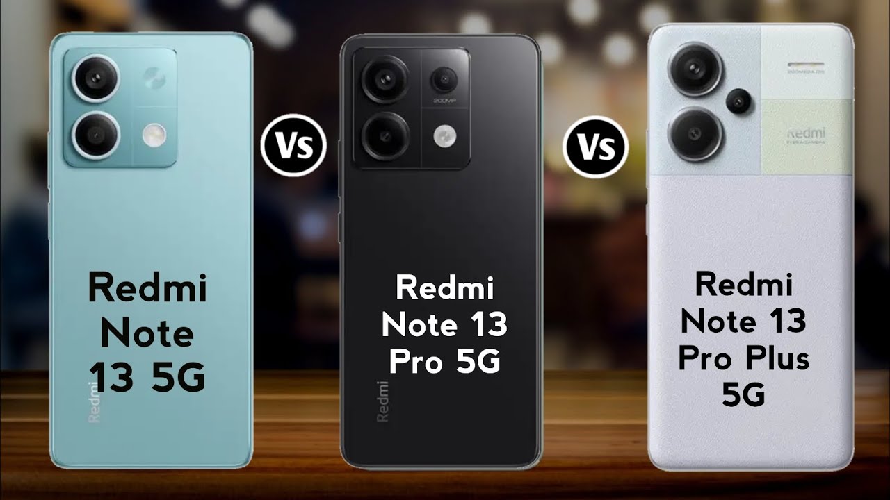 Redmi Note 13 5g Vs Redmi Note 13 Pro 5g Vs Redmi Note 13 Pro Plus 5g