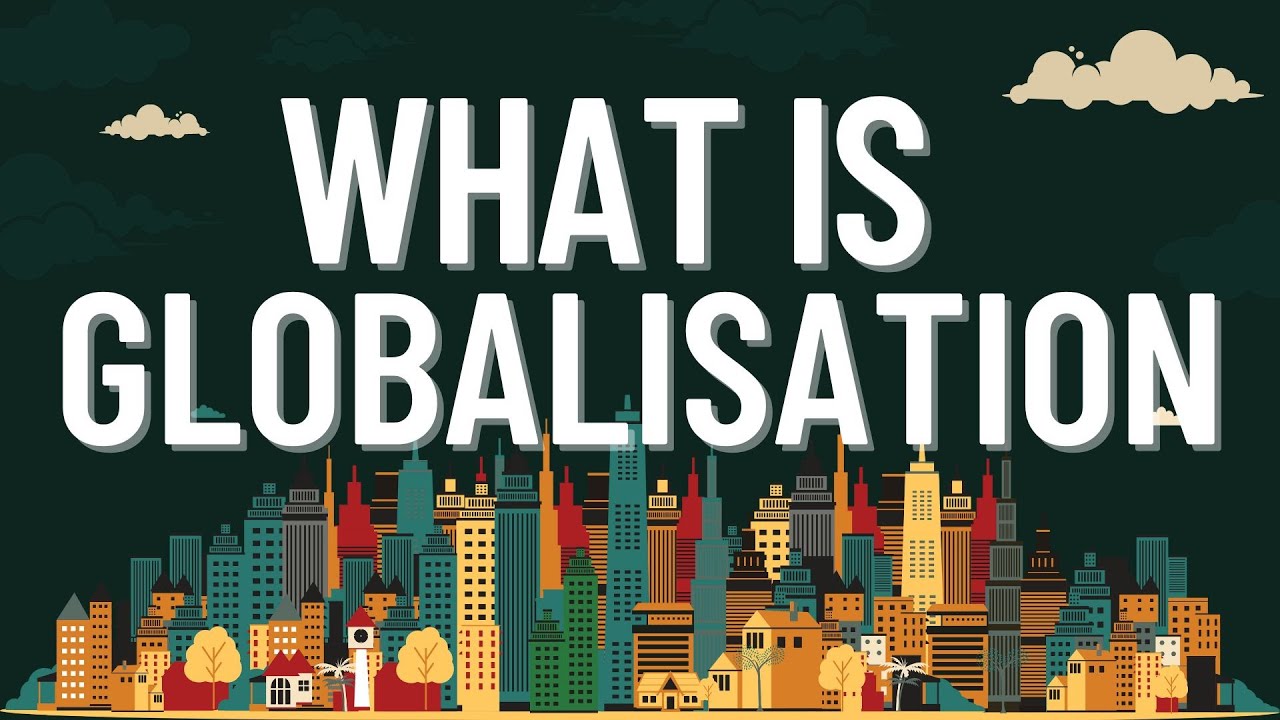 Globalization Explained Youtube
