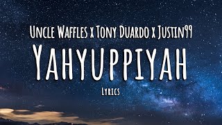 Uncle Waffles X Tony Duardo X Justin99 Yahyuppiyah Lyrics Songs With ...