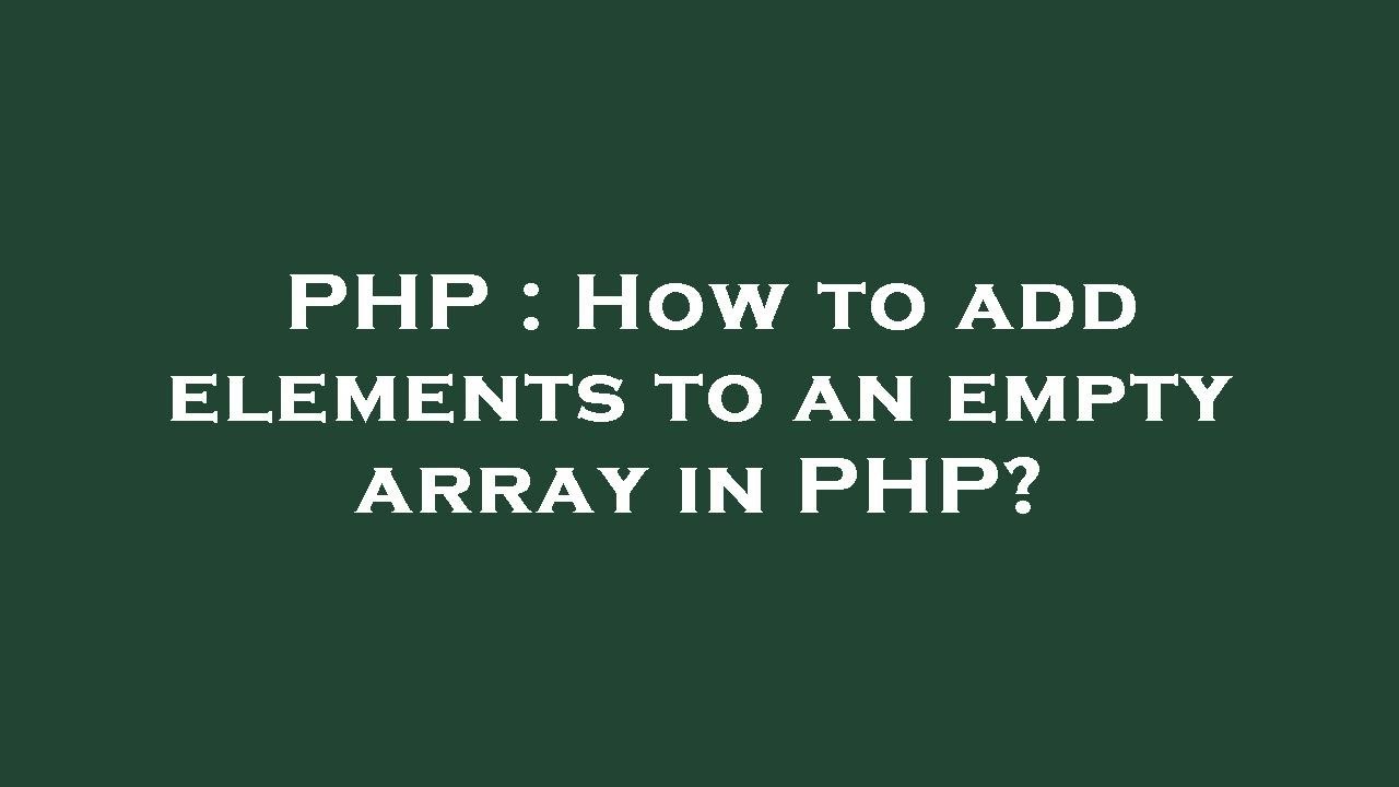 Php How To Add Elements To An Empty Array In Php Youtube