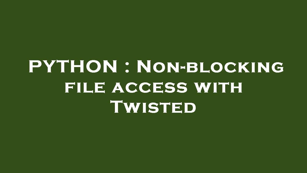 Python Non Blocking File Access With Twisted Youtube