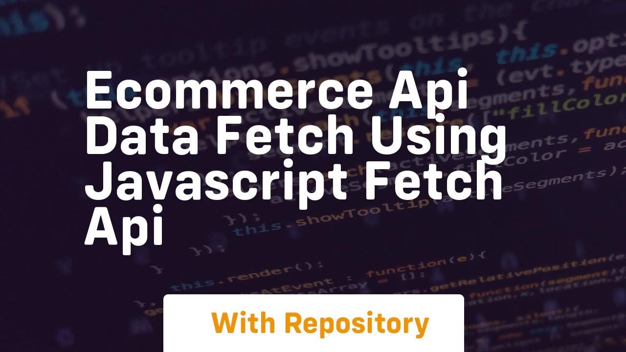 Ecommerce Api Data Fetch Using Javascript Fetch Api Youtube