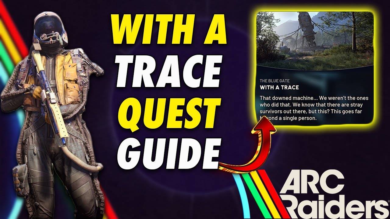 Arc Raiders With A Trace Quest Guide Youtube