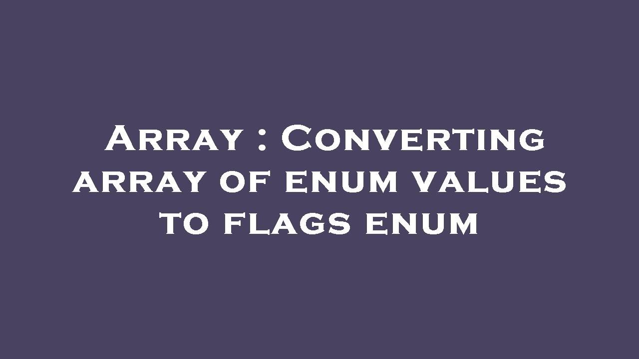 Enum Flags Get All Values At Gemma Nock Blog