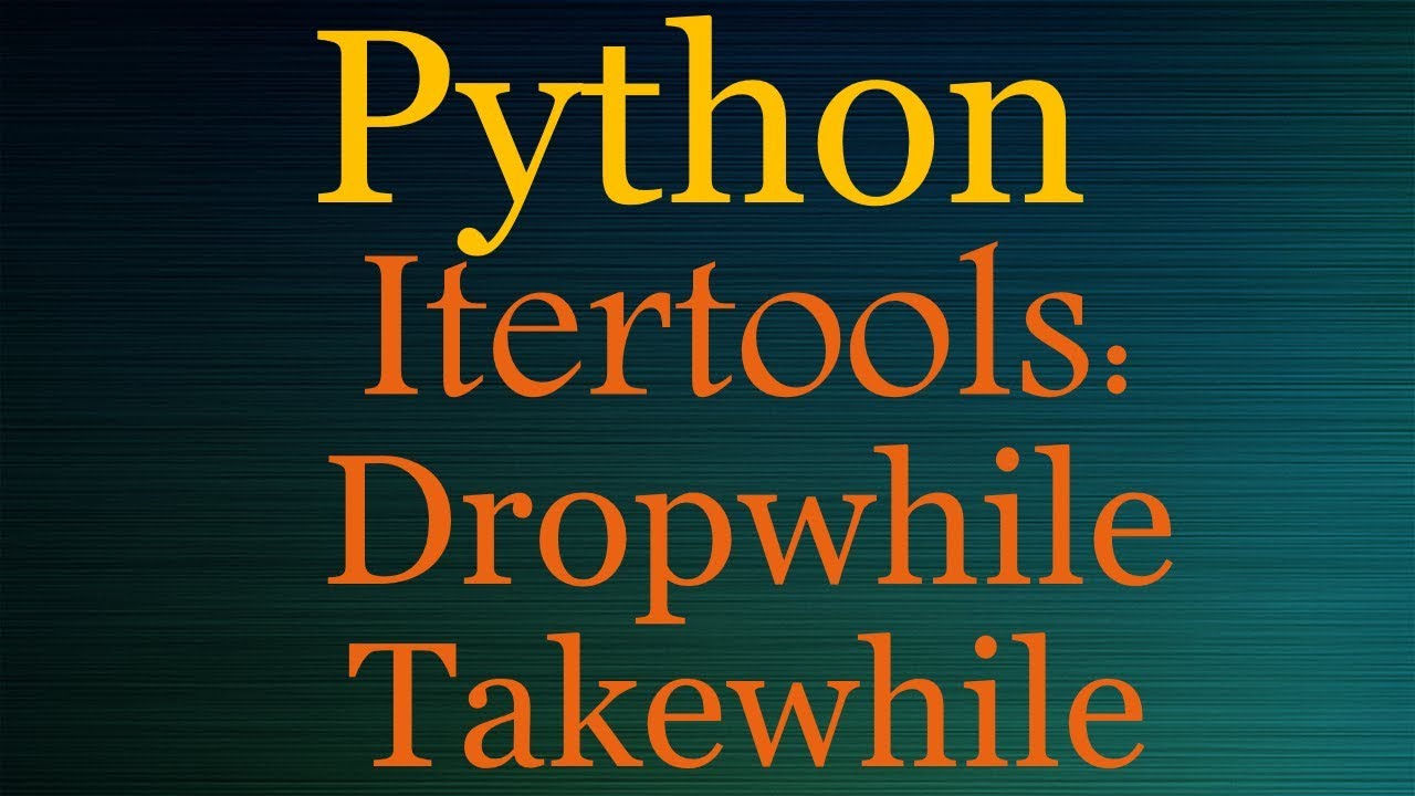 Python Tutorials Itertools Playlist Dropwhile Takewhile Youtube