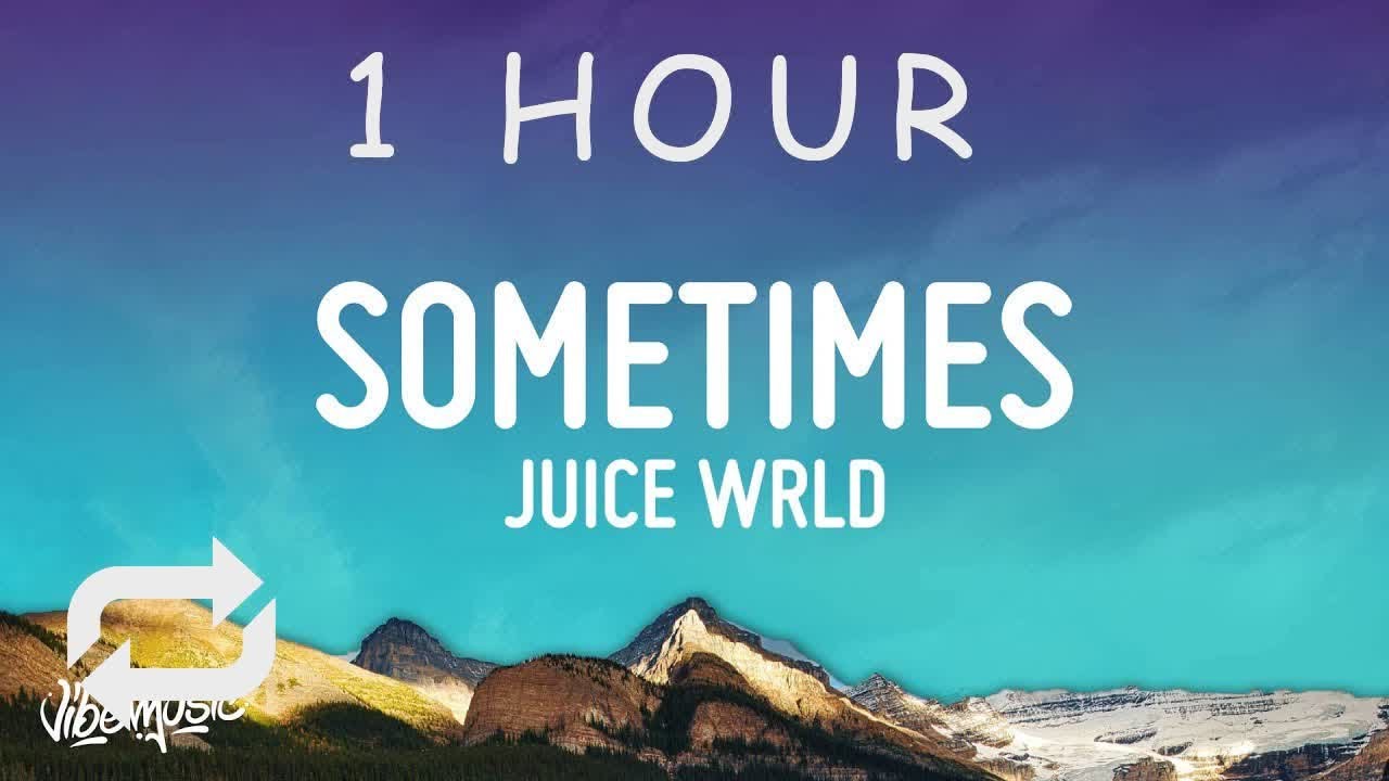1 Hour Juice Wrld Sometimes Lyrics Youtube Music